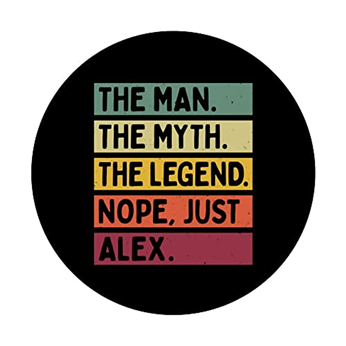 The Man The Myth The Legend NOPE Just Alex Funny Quote PopSockets Swappable PopGrip