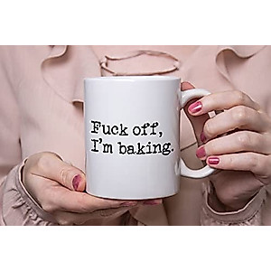Fuck Off I'm Baking Coffee Mug, Cake Bakers, Cake Decorators, Pastry Chefs Gag Gifts, St Patrick's Day, Christmas, Birthday Gifts, Rude Sarcastic Mugs, Mothers Day, Fathers Day Gifts