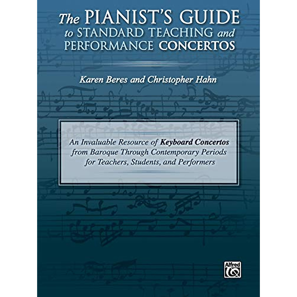 The Pianist's Guide to Standard Teaching and Performance Concertos: An Invaluable Resource of Keyboard Concertos from Baroque Through Contemporary Periods for Teachers, Students, and Performers