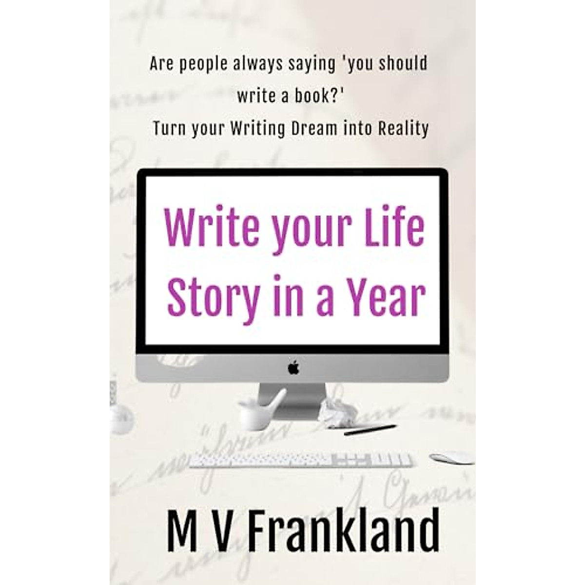 Write your Life Story in a Year: How to Write your Autobiography and Get it Published (How-To Books for Writers)