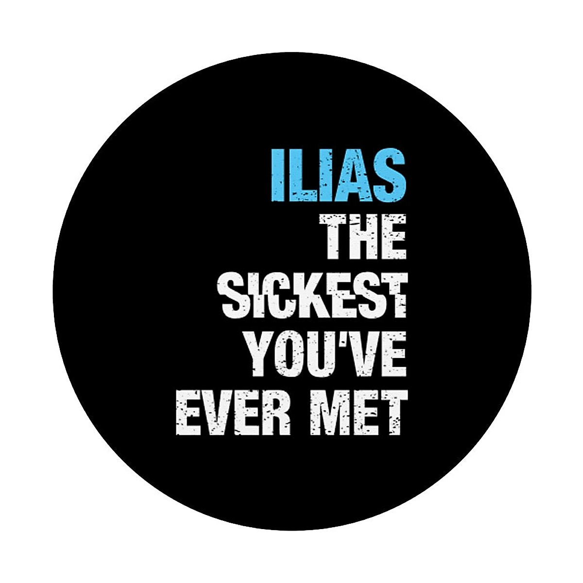 Ilias The Sickest You've Ever Met Personalized Name PopSockets Swappable PopGrip