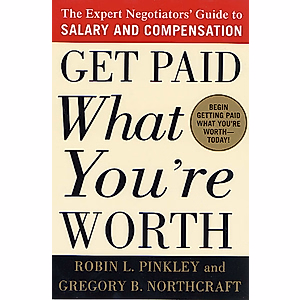 Get Paid What You're Worth: The Expert Negotiators' Guide to Salary and Compensation