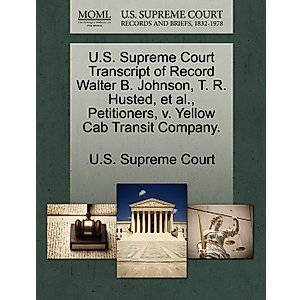 U.S. Supreme Court Transcript of Record Walter B. Johnson, T. R. Husted, et al., Petitioners, v. Yellow Cab Transit Company.