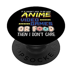 Funny If Its Not Anime Video Games Or Food I Don't Care Pun PopSockets PopGrip: Swappable Grip for Phones & Tablets