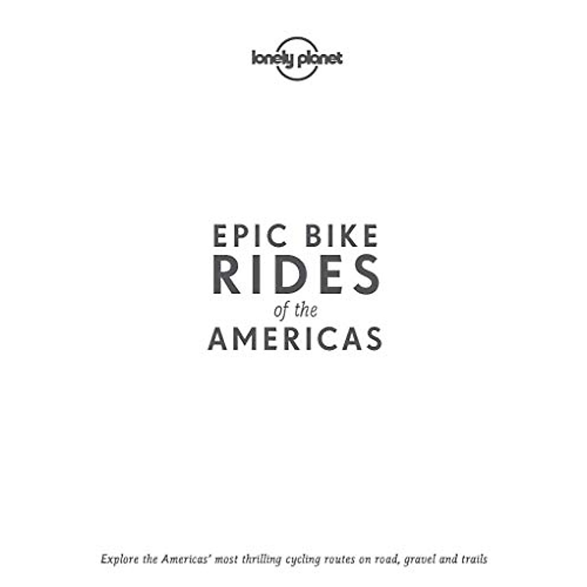 Lonely Planet Epic Bike Rides of the Americas