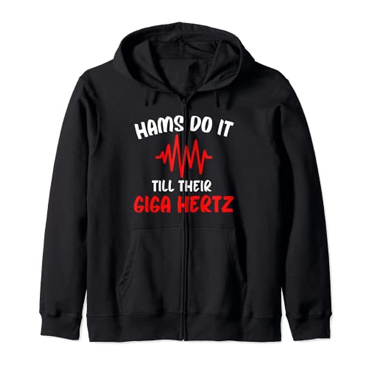 Amateur Radio Funny Design, Hams do it till their gigahertz Zip Hoodie