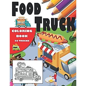 Food truck coloring book 50 trucks: 50 high quality designs for kids 3 years old and up pizza truck burger truck ice cream truck hot dog truck