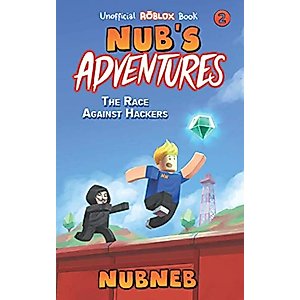 Nub's Adventures: The Race Against Hackers - An Unofficial Roblox Book