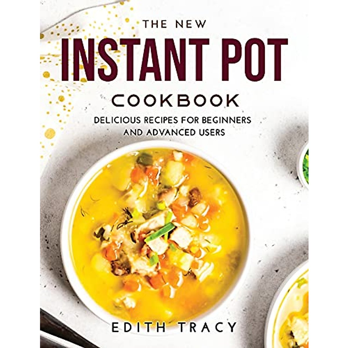 The New Instant Pot Cookbook: Delicious Rеcіреs fоr Bеgіnnеrs аnd Аdvаncеd Usеrs