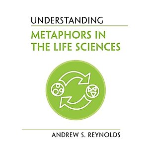 Understanding Metaphors in the Life Sciences (Understanding Life)