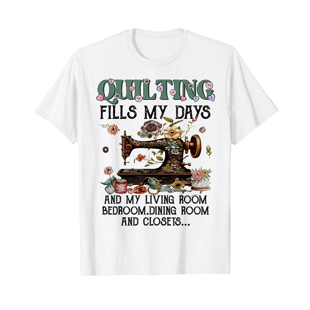 Quilting Fills My Days And My Living Room Bedroom Dining T-Shirt