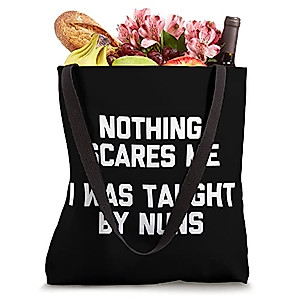 Nothing Scares Me (I Was Taught By Nuns) - Funny Catholic Tote Bag