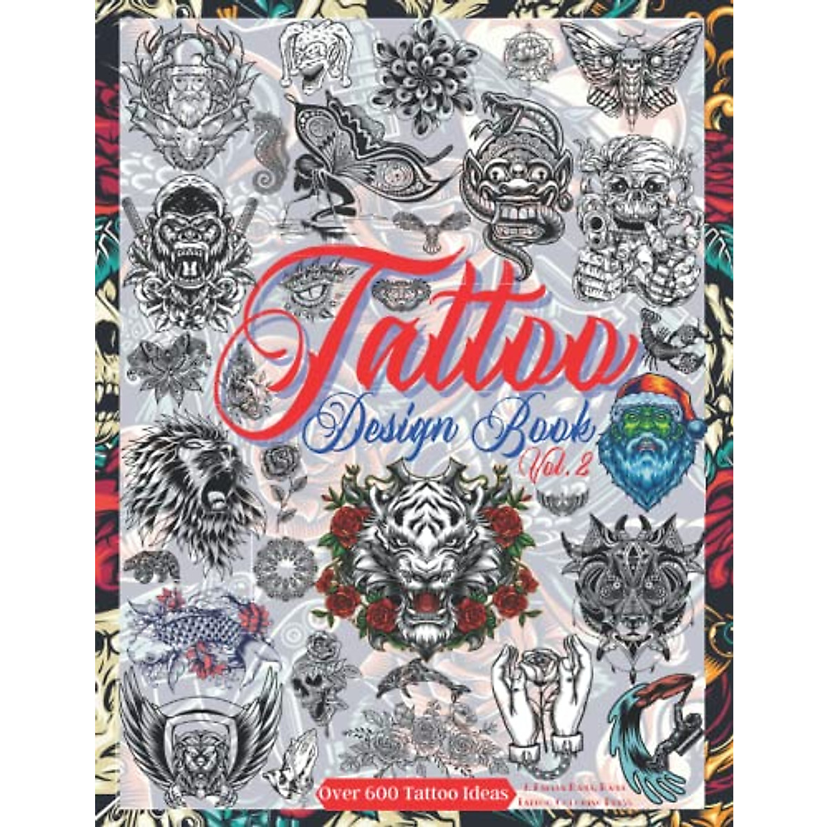 Tattoo Design Book Vol. 2: Over 600 Tattoo Designs for Real Tattoo Artists, Professionals, and Amateurs. Original, Modern and Classic Tattoo Designs ... for Your First Tattoo (Books for Adults)