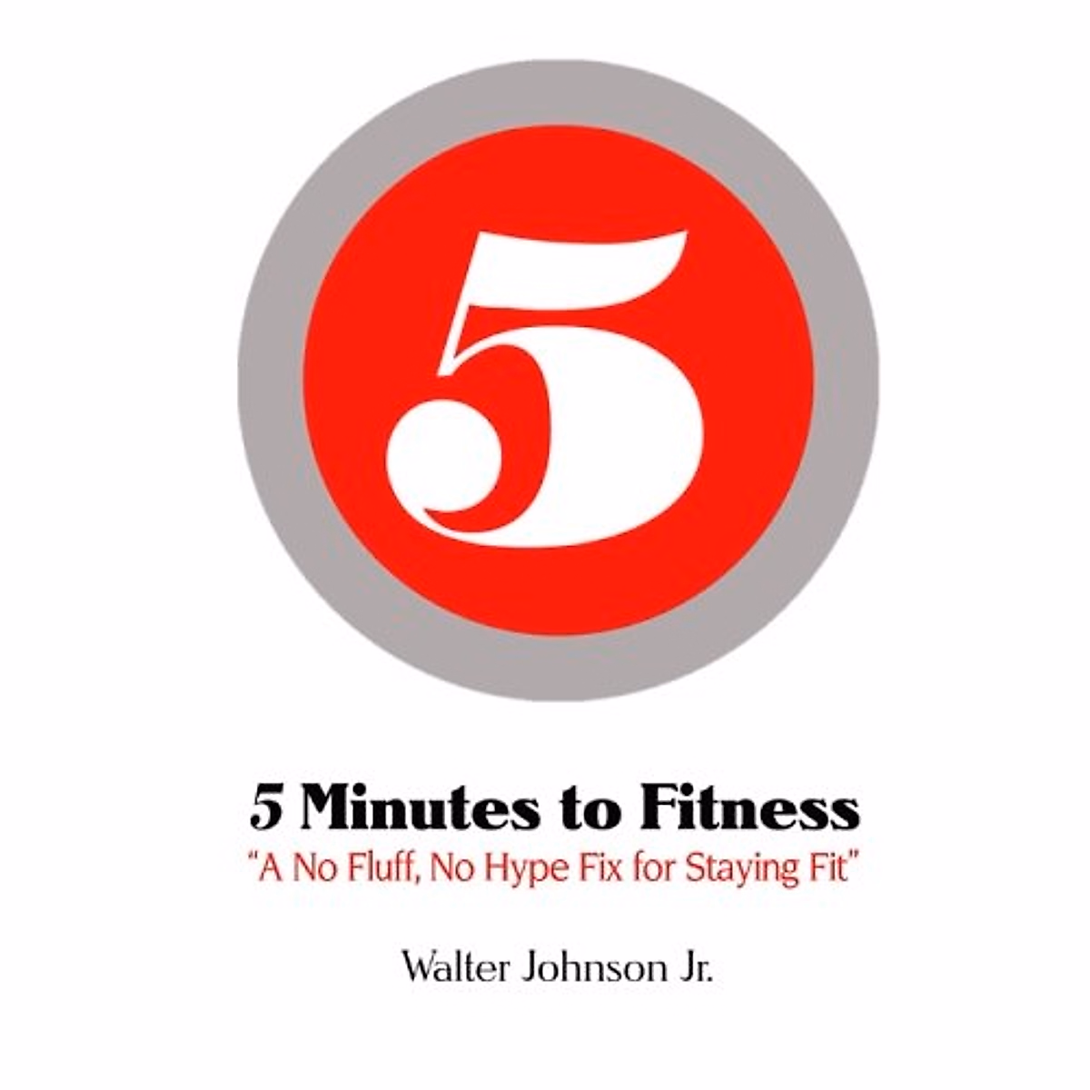 5 Minutes to Fitness: "A No Fluff, No Hype Fix for Staying Fit"