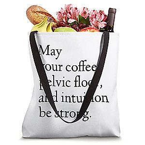 'May Your Coffee, Pelvic Floor, & Intuition Be Strong' Doula Tote Bag