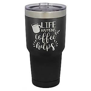 LIFE HAPPENS COFFEE HELPS Engraved Black 30 oz Tumbler With Straw and Slide Top Lid | Stainless Steel Travel Mug | Compare To Yeti Rambler