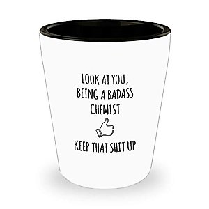 For Chemist Look At You Being A Badass Chemist Keep That Shit Up Funny Gag Ideas Drinking Shot Glass Shooter Birthday Stocking Stuffer