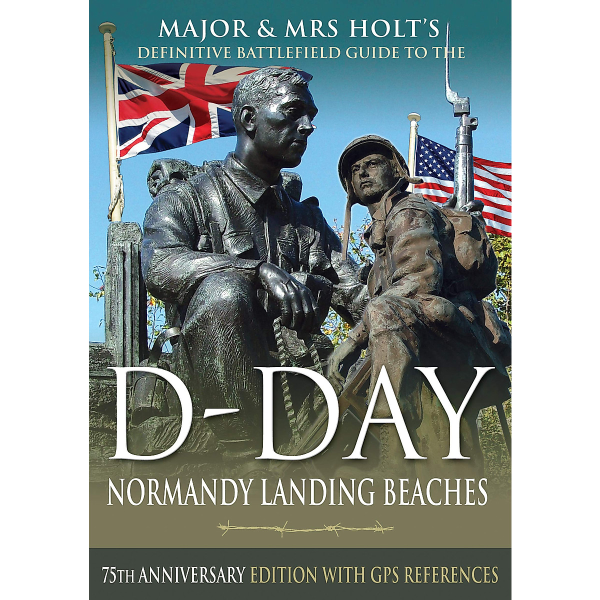D-Day Normandy Landing Beaches Battlefield Guide: 75th Anniversary Edition with GPS References (Major and Mrs Holt's Battlefield Guides)