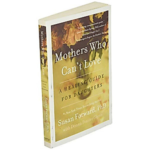Mothers Who Can't Love: A Healing Guide for Daughters