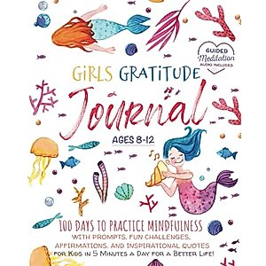 Girls Gratitude Journal: 100 Days To Practice Mindfulness With Prompts, Fun Challenges, Affirmations, and Inspirational Quotes for Kids in 5 Minutes a ... a Better Life! (Growth Mindset Read Aloud)
