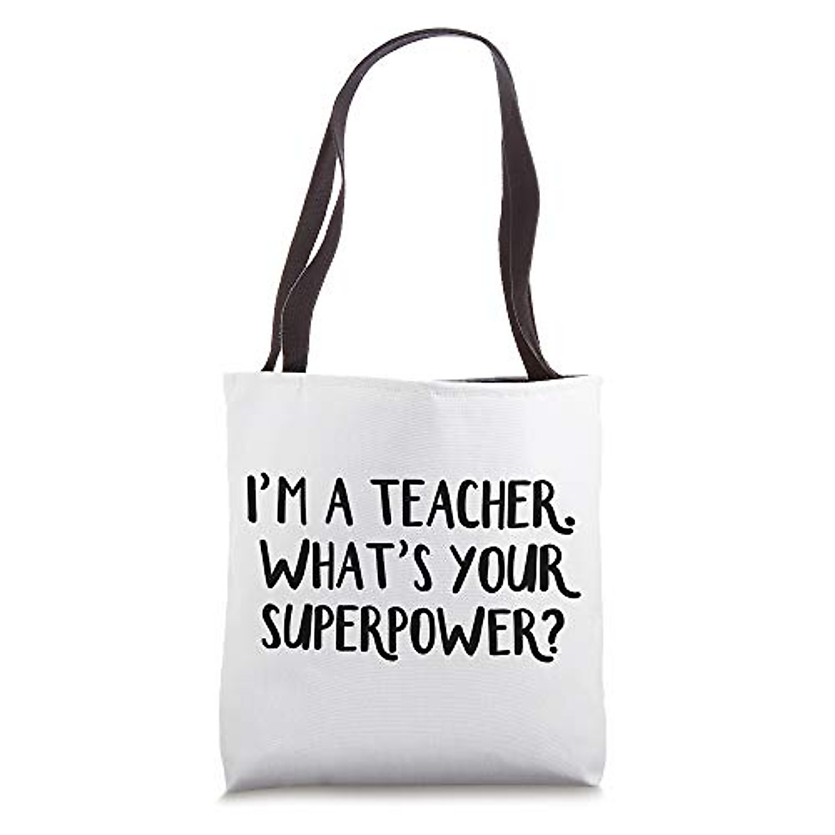 I’m A Teacher What’s Your Superpower Tote Bag