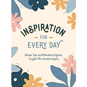 Inspiration for Every Day: Simple Tips and Motivational Quotes to Light Your Creative Spark