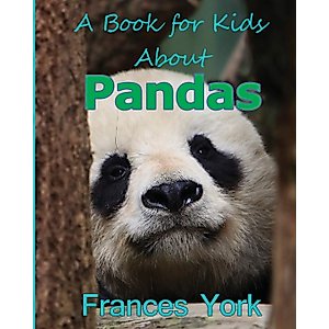 A Book For Kids About Pandas: The Giant Panda Bear
