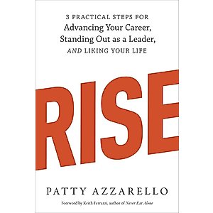 Rise: 3 Practical Steps for Advancing Your Career, Standing Out as a Leader, and Liking Your Life