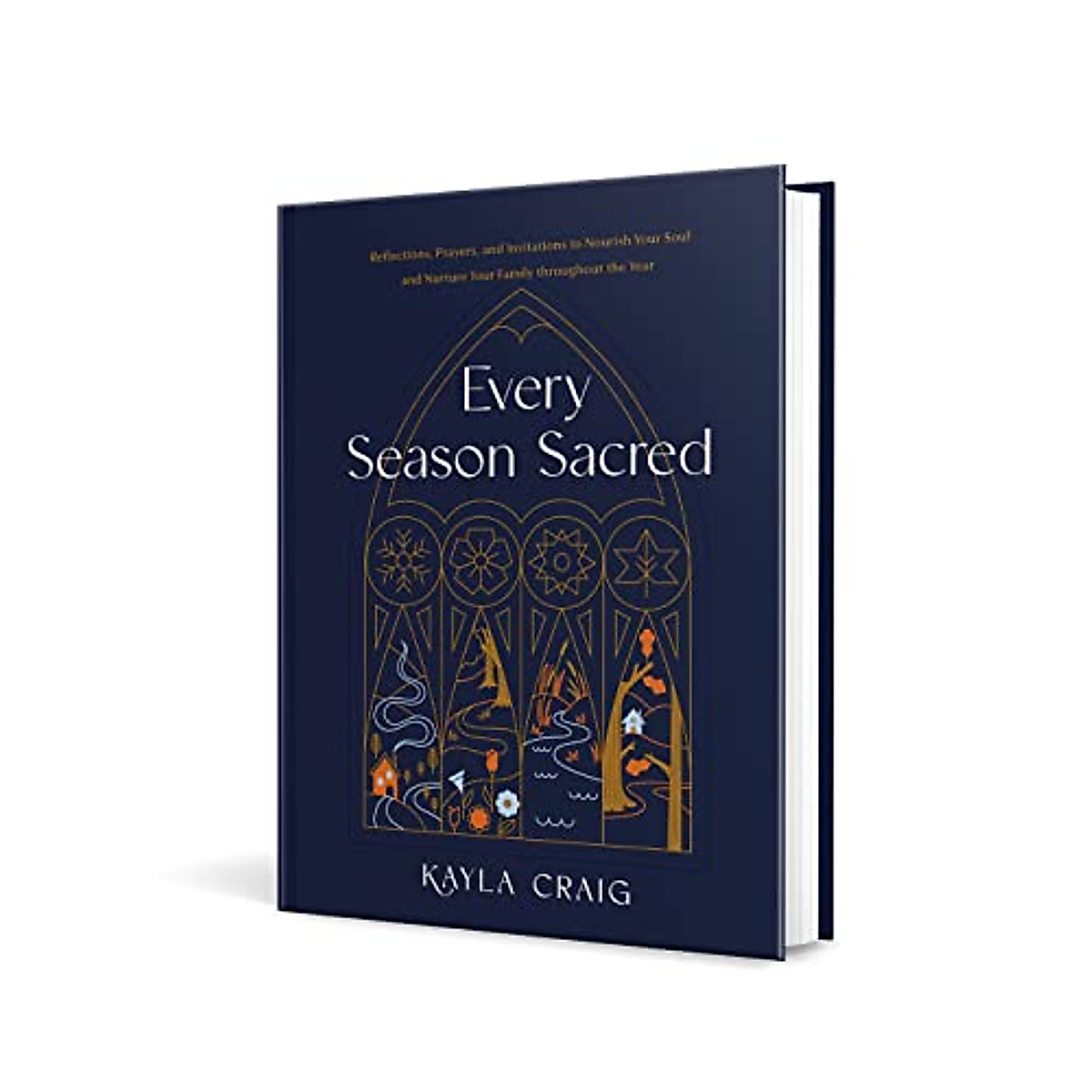Every Season Sacred: Reflections, Prayers, and Invitations to Nourish Your Soul and Nurture Your Family throughout the Year