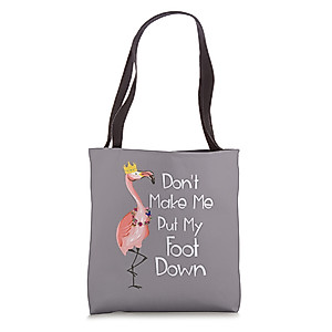 Pink Flamingo Don’t Make Me Put My Foot Down Tote Bag