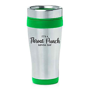 16oz Insulated Stainless Steel Travel Mug Coffee Mug Tumbler It's A Throat Punch Kinda Day Funny (Green)