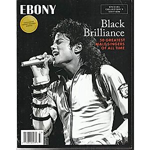 EBONY MAGAZINE, BLACK BRILLIANCE SPECIAL COLLECTOR'S EDITION, 2017 (PLEASE NOTE: ALL THESE MAGAZINES ARE PET & SMOKE FREE MAGAZINES. NO ADDRESS LABEL. (SINGLE ISSUE MAGAZINE)