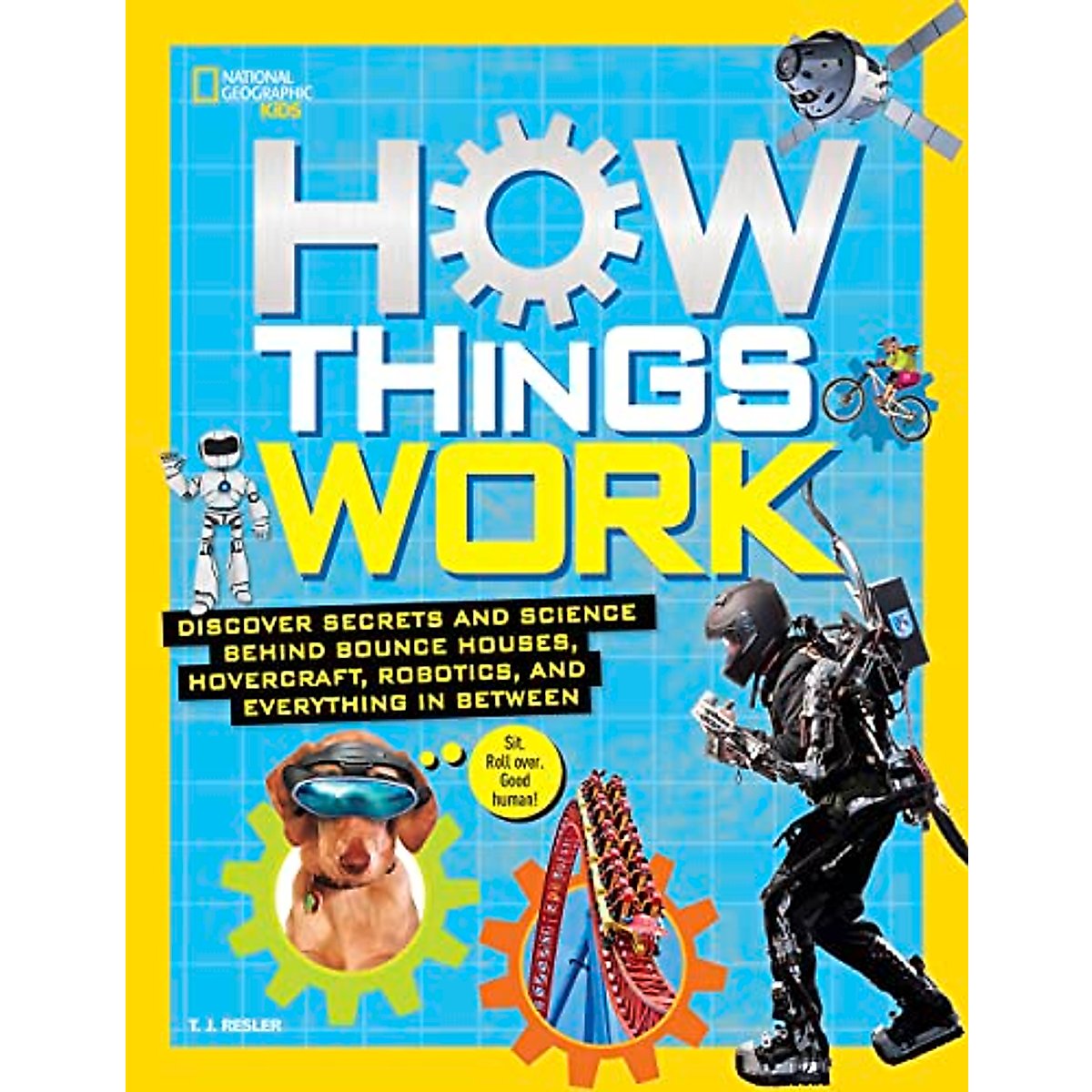 How Things Work: Discover Secrets and Science Behind Bounce Houses, Hovercraft, Robotics, and Everything in Between (National Geographic Kids)