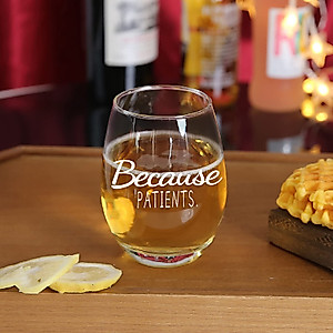 Because Patients Wine Glass, 15 oz Funny Stemless Wine Glass Gift Idea for Dentist, Dental, Medical, Hygienist, Doctor,Perfect Birthday, Graduation Gifts for Men, Women, Sister, Friends, Nurse Gifts
