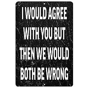 Rogue River Tactical Funny Metal Tin Sign, 12x8 Inch, Wall Décor -Man Cave Bar I Would Agree with You