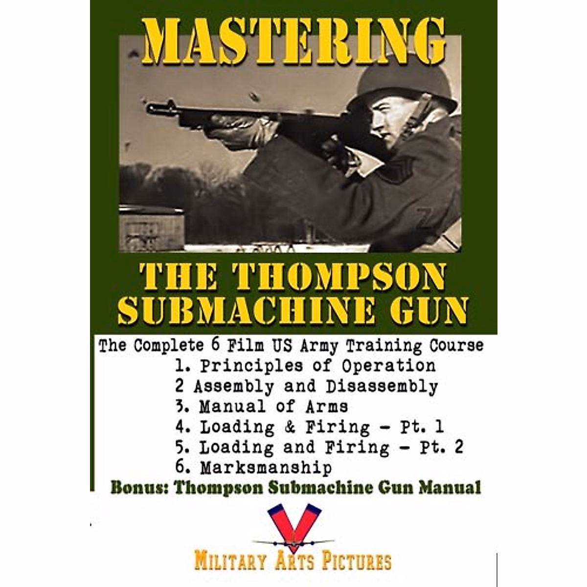 Mastering the Thompson Submachine Gun in Six Parts: Six US Army Training Films with Thompson Manual included on the DVD