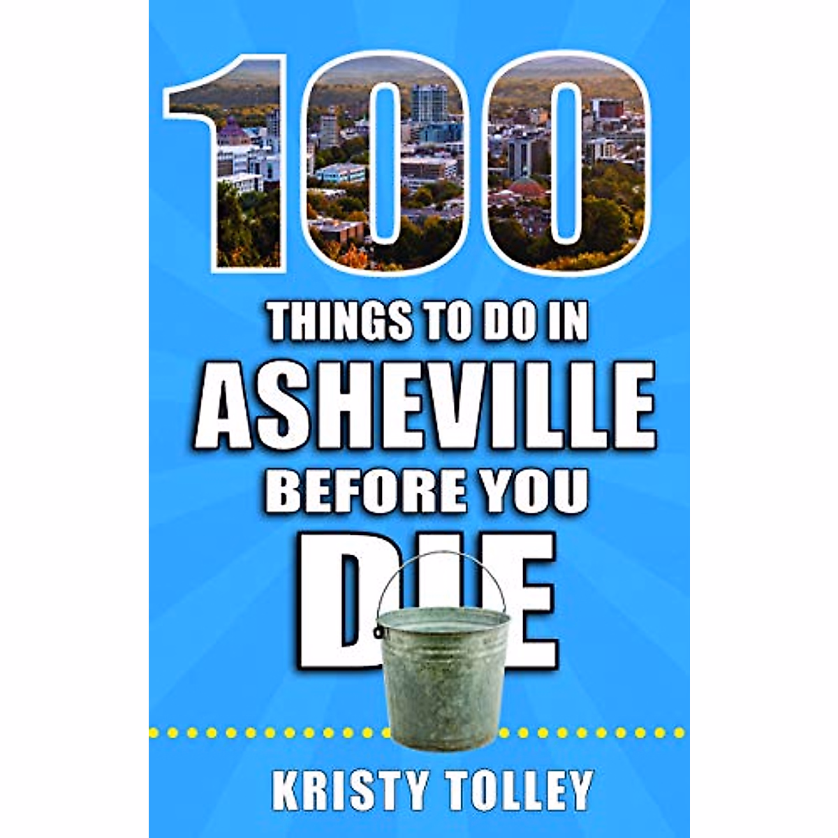 100 Things to Do in Asheville Before You Die (100 Things to Do Before You Die)