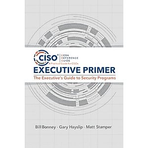 CISO Desk Reference Guide Executive Primer: The Executive’s Guide to Security Programs