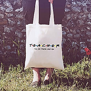 Teacher I'll Be There for You – Shoulder Bag Shopping Bag Tote Bag Gift– Appreciation Gifts for Teachers - Birthday Christmas Back To School Gift for Teacher - Friends TV Show
