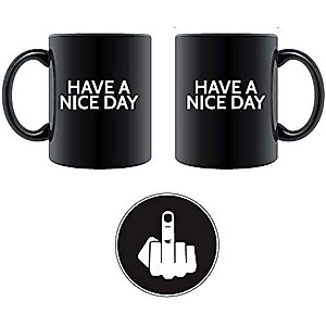 Funny Coffee Mug for Men and Women - Have A Nice Day Coffee Mug Middle Finger Bottom | Novelty Coffee Mugs - Flip Off Funny Mugs | Cool Mugs, Fun Mugs, Hilarious Coffee Mugs, Funny Coffee Cups