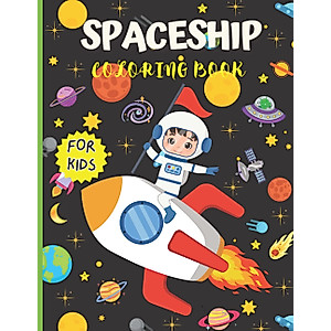 Spaceship Coloring Book For Kids: A Spaceship Activity Book For Kids | Amazing Outer Space Coloring Designs Filled with Astronauts, spaceships, ... Rockets, Sun, Moon, Stars for Boys & Girls