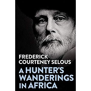 A Hunter's Wanderings in Africa: Being a Narrative of Nine Years Spent Amongst the Game of the Far Interior of South Africa