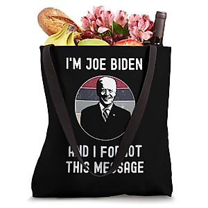 I'm Joe Biden And I Forgot This Message - Funny Political Tote Bag