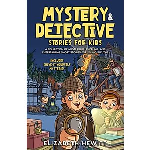 Mystery and Detective Stories for Kids: A Collection of Mysterious, Puzzling, and Entertaining Short Stories for Young Sleuths: Includes Solve-it-Yourself Mysteries