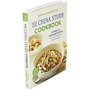 The China Study Cookbook: Revised and Expanded Edition with Over 175 Whole Food, Plant-Based Recipes