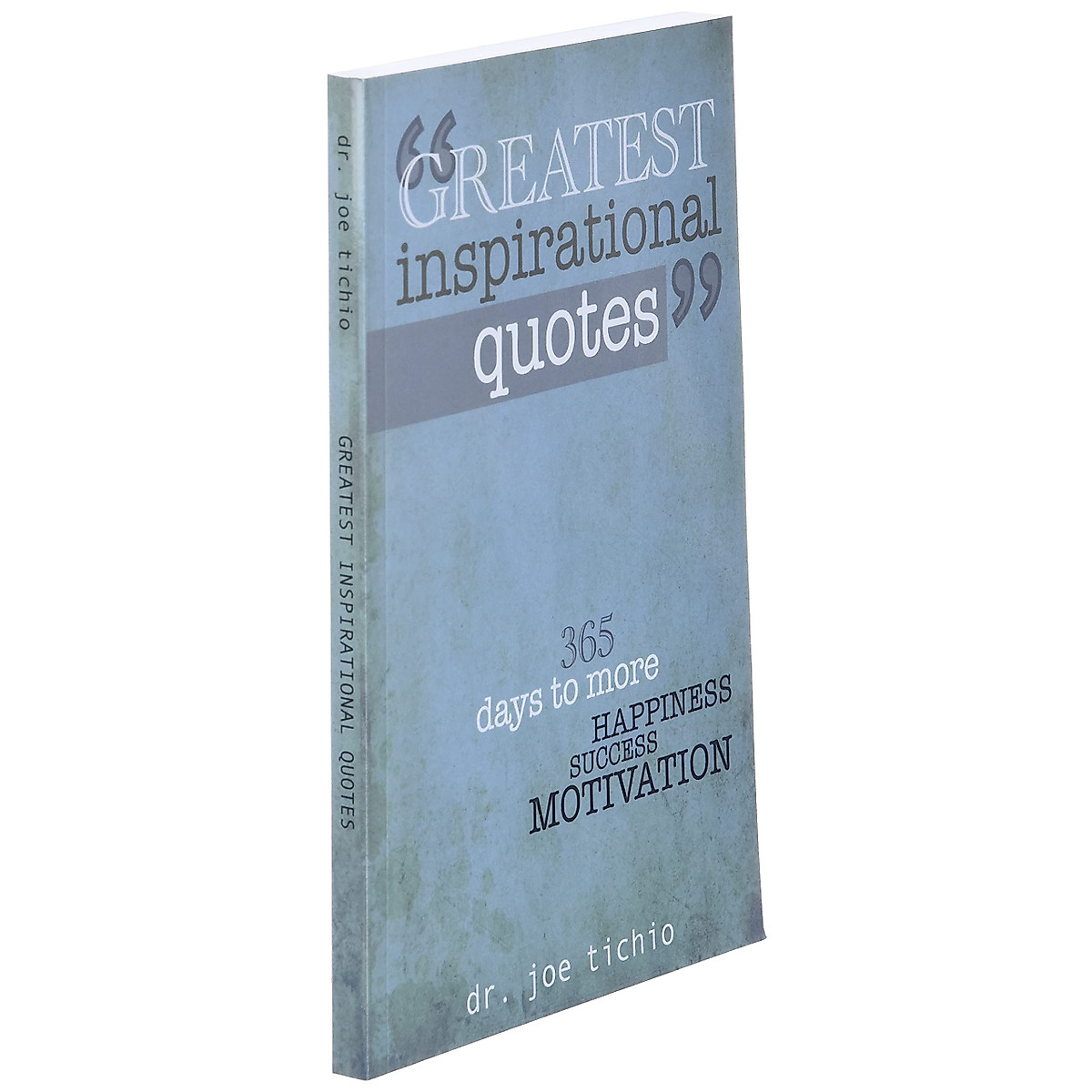 Greatest Inspirational Quotes: 365 days to more Happiness, Success, and Motivation