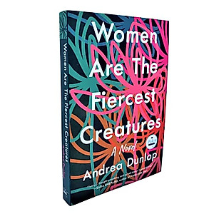 Women Are The Fiercest Creatures: A Novel