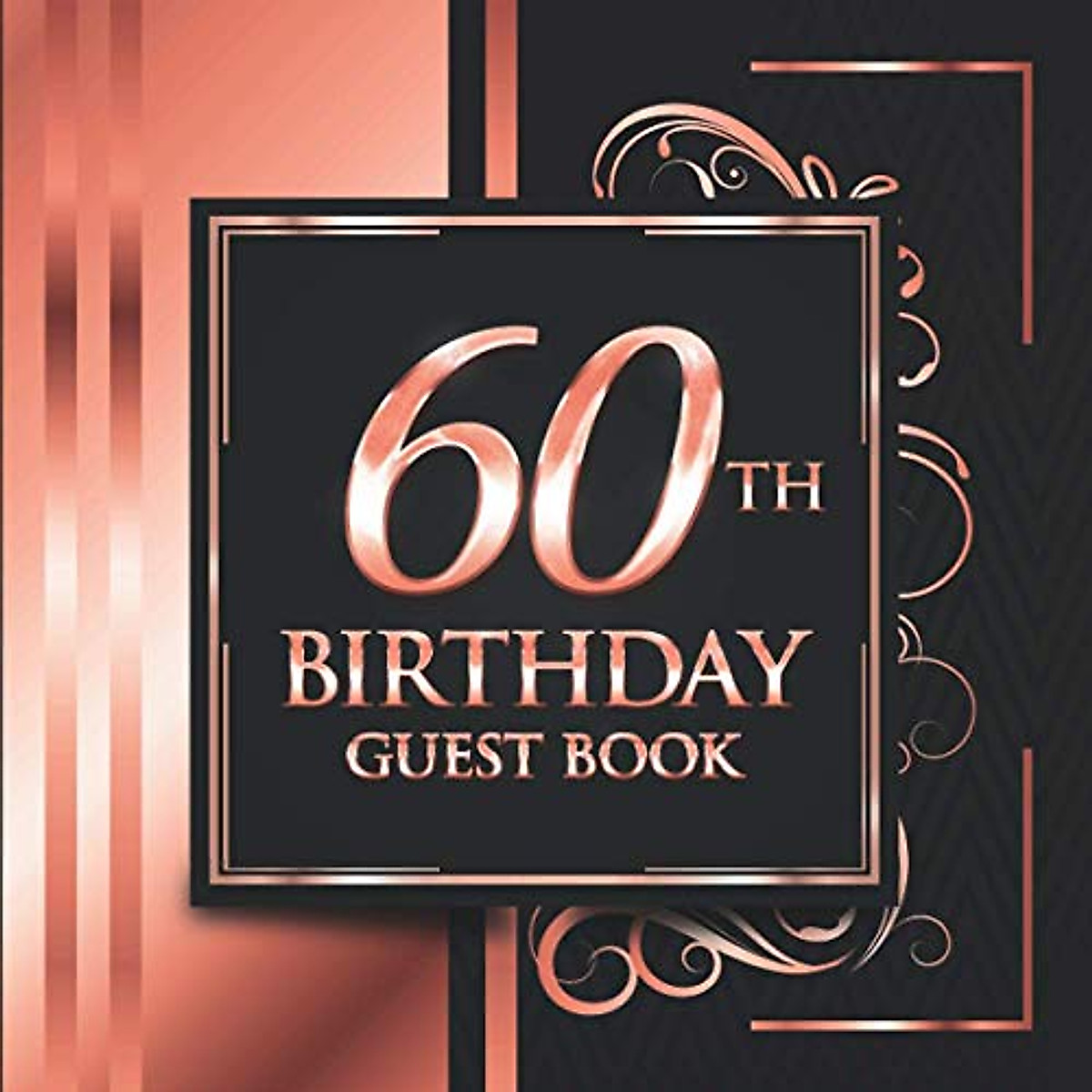 60th Birthday Guest Book: Black and Rose Gold Luxury Birthday Guest Book | Elegant Floral Design | Guest Message and Thoughts