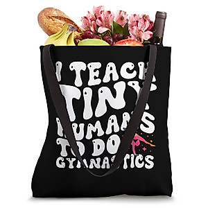 I Teach Tiny Humans To Do Gymnastics Coach Funny Gymnast Tote Bag