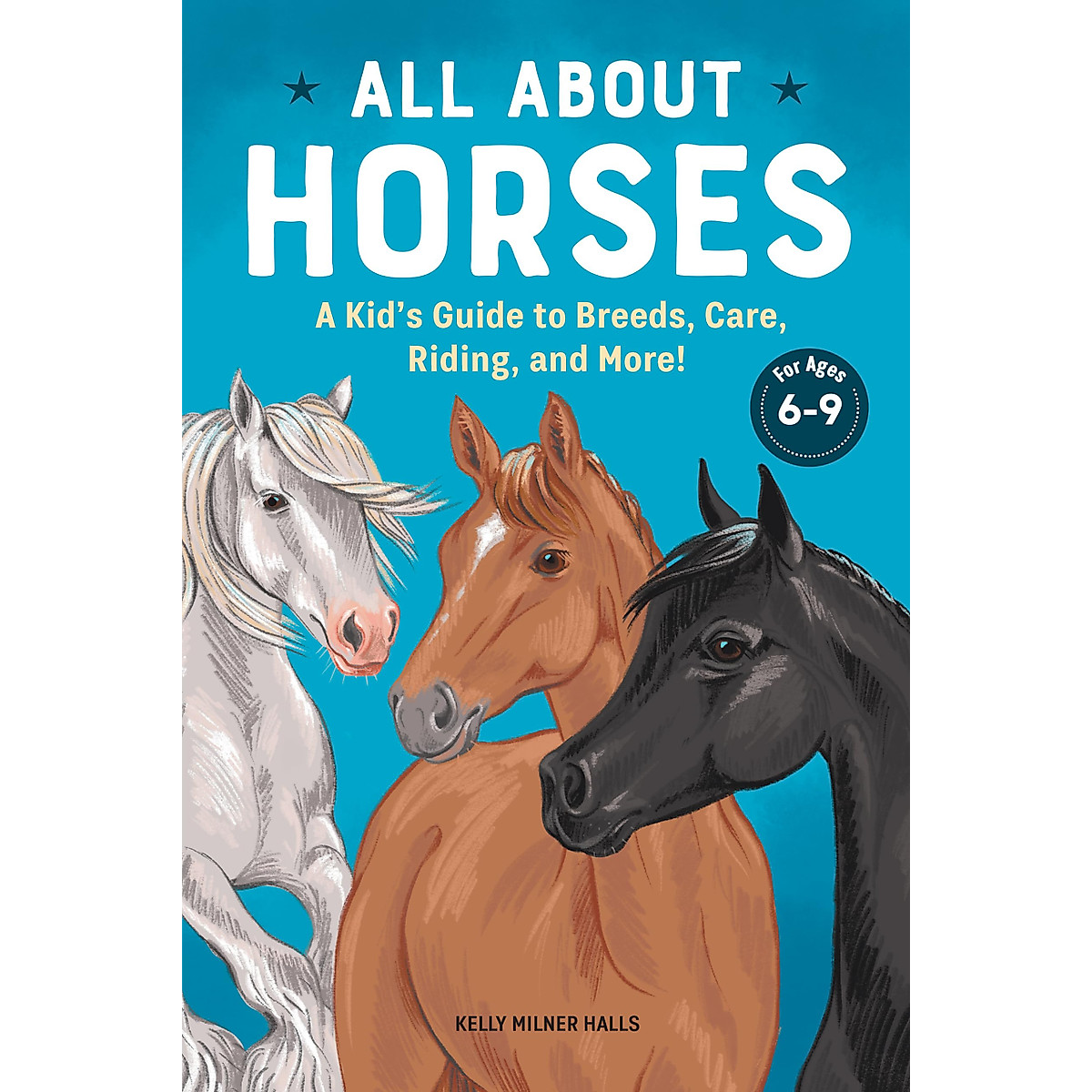 All About Horses: A Kid's Guide to Breeds, Care, Riding, and More!